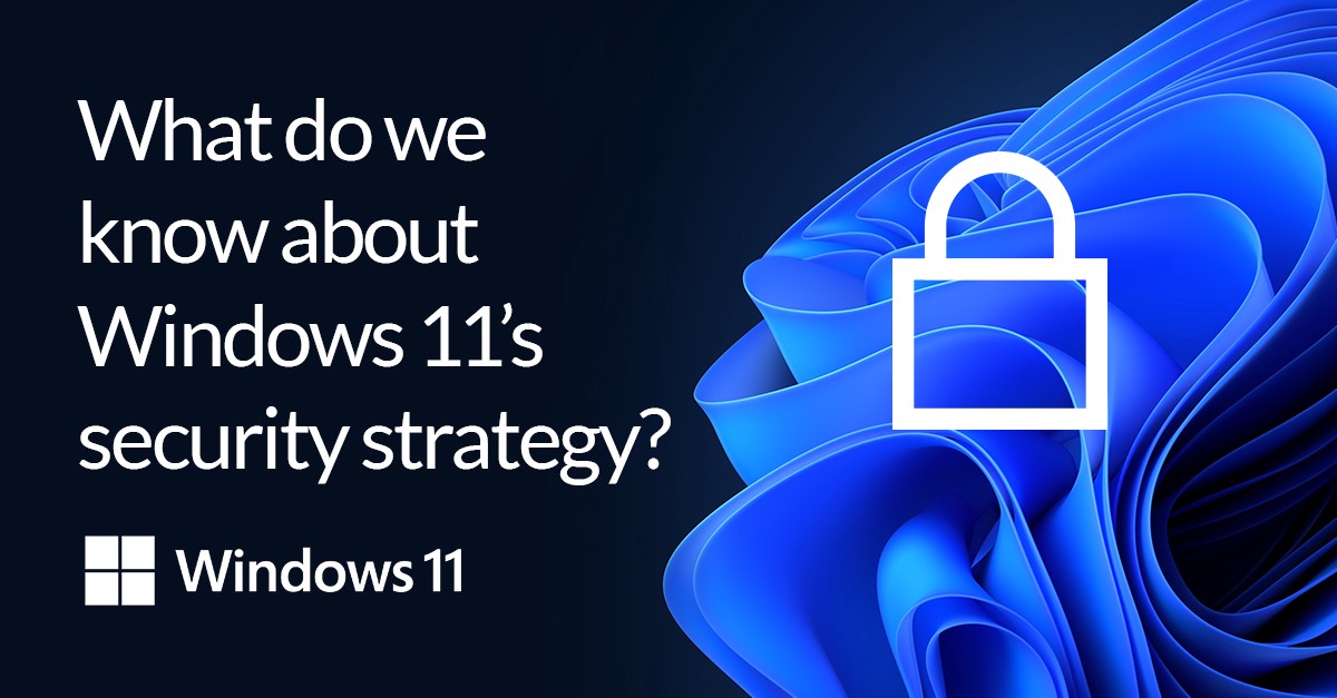 Macrium Software | What do we know about Windows 11’s security strategy?